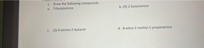 Solved 1. Draw the following compounds: a. Tributylamine b. | Chegg.com