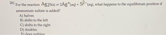 Solved 26) For the reaction Ag2S(s) = 2Ag +(aq) + S2- (aq), | Chegg.com