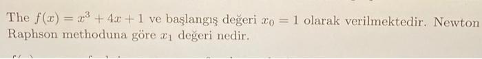 Solved The f(x)=x3+4x+1 ve başlangı̧̧ değeri x0=1 olarak | Chegg.com