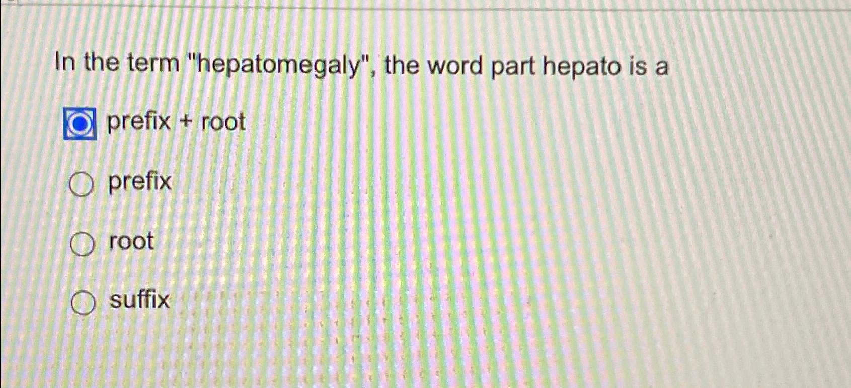 Solved In the term "hepatomegaly", the word part hepato is a | Chegg.com