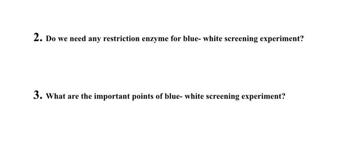 Solved 2. Do we need any restriction enzyme for blue- white | Chegg.com