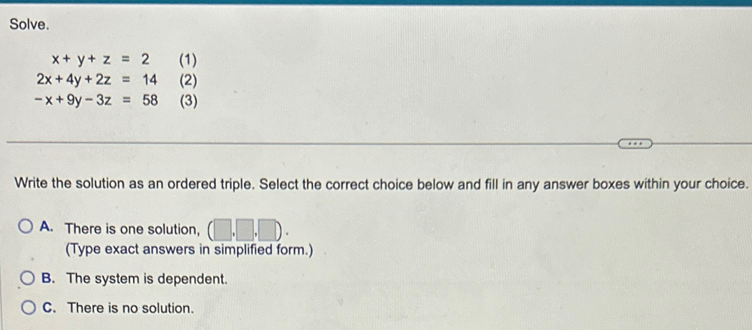 Solved Solve.x+y+z=22x+4y+2z=14-x+9y-3z=58Write the solution | Chegg.com