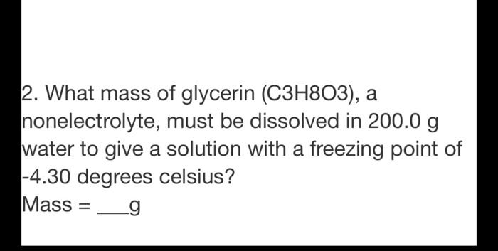 Solved 2. What mass of glycerin (C3H803), a nonelectrolyte, | Chegg.com
