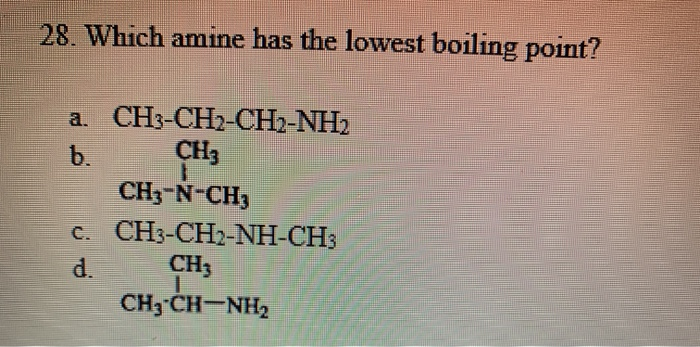 Solved 28. Which amine has the lowest boiling point? a. | Chegg.com