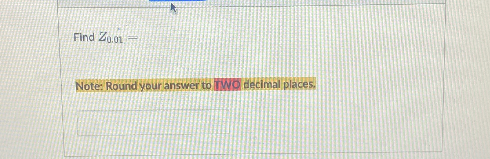 Solved Find Z0.01=Note: Round your answer to TWO decimal | Chegg.com