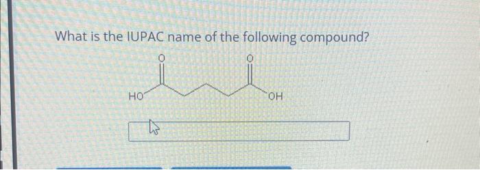 Solved What is the IUPAC name of the following compound? | Chegg.com