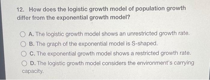 Solved 12. How does the logistic growth model of population | Chegg.com