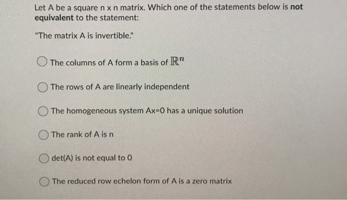 Solved Let A be a square nxn matrix. Which one of the | Chegg.com