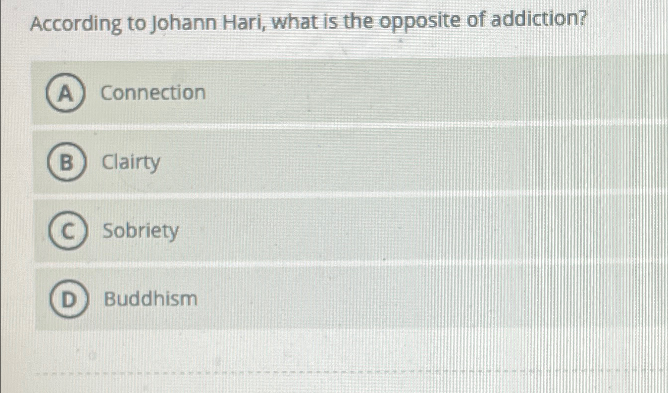 Solved According to Johann Hari, what is the opposite of | Chegg.com