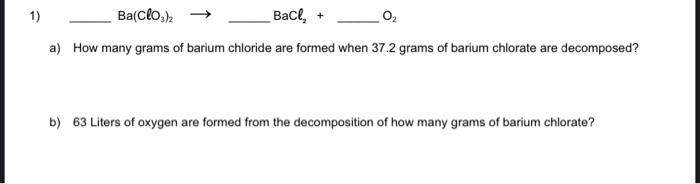 Solved 1) Ba(ClO3)2 BaCl2+O2 a) How many grams of barium | Chegg.com