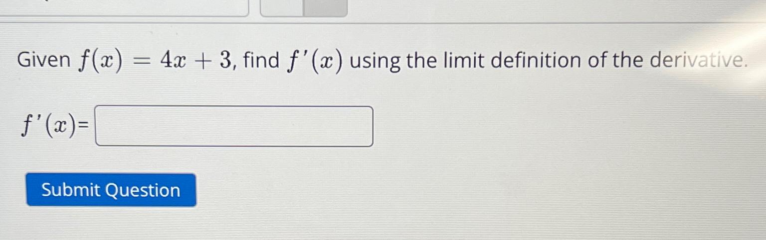 Solved Given f(x)=4x+3, ﻿find f'(x) ﻿using the limit | Chegg.com