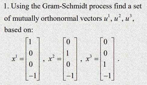 Solved 1. Using the Gram-Schmidt process find a set of | Chegg.com