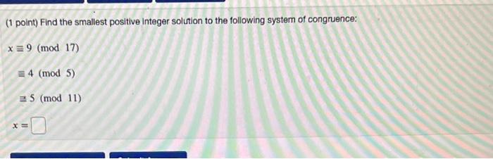 Solved (1 point) Find the smallest positive integer solution | Chegg.com