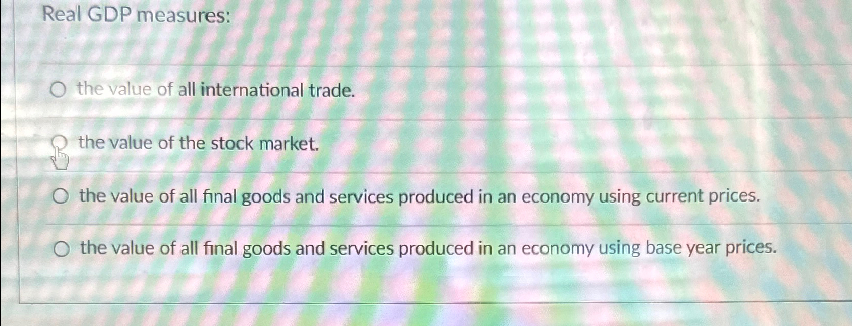 Solved Real GDP measures:the value of all international | Chegg.com