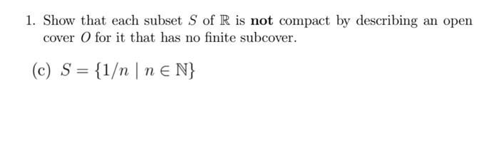 Solved 1. Show that each subset S of R is not compact by | Chegg.com