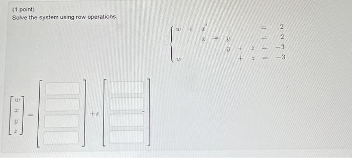 Solved (1 point) Solve the system using row operations. | Chegg.com