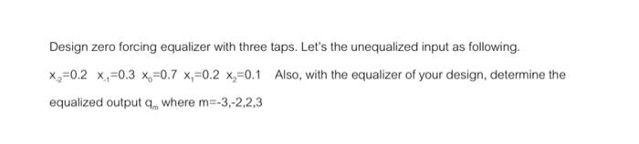 Design zero forcing equalizer with three taps. Let's | Chegg.com