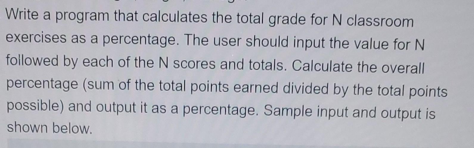 Solved Write A Program That Calculates The Total Grade For N 9513