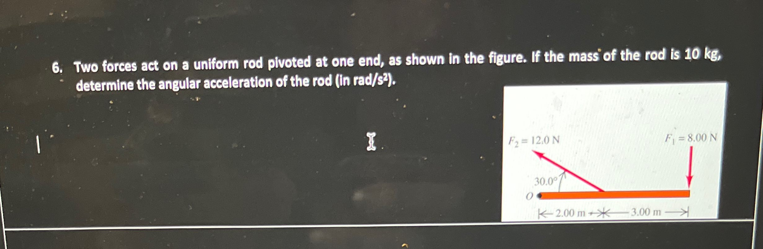 Solved Two forces act on a uniform rod pivoted at one end, | Chegg.com