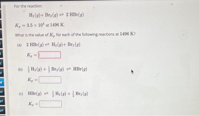 Solved For the reaction: H2(g)+Br2(g)⇌2HBr(g)Kp=3.5×104 at | Chegg.com