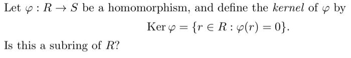 Solved Let 4: RS be a homomorphism, and define the kernel of | Chegg.com