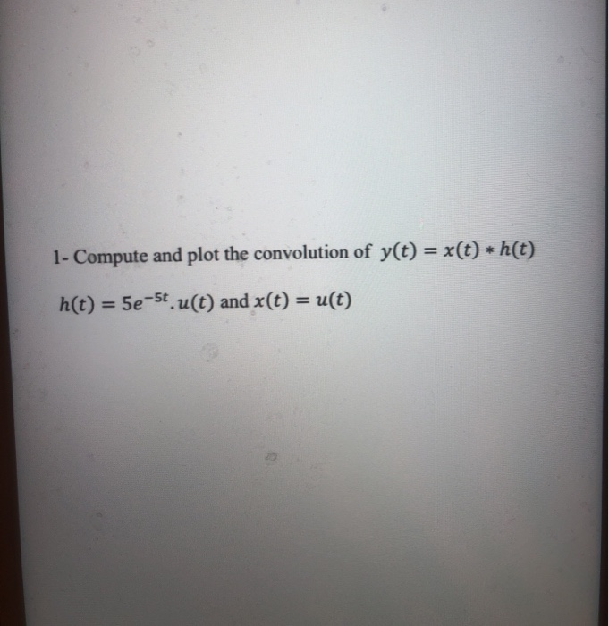 Solved 1- Compute and plot the convolution of y(t) = | Chegg.com