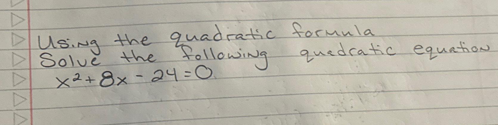 Solved Using the quadratic formulaSolve the following | Chegg.com