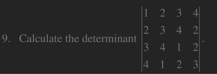 Solved 9. Calculate the determinant ∣∣1234234134124223∣∣. | Chegg.com