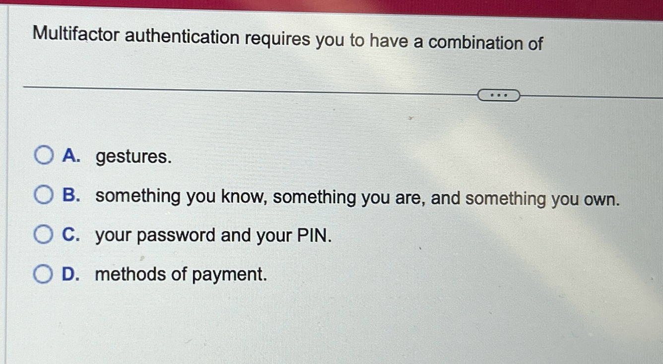 Solved Multifactor authentication requires you to have a | Chegg.com