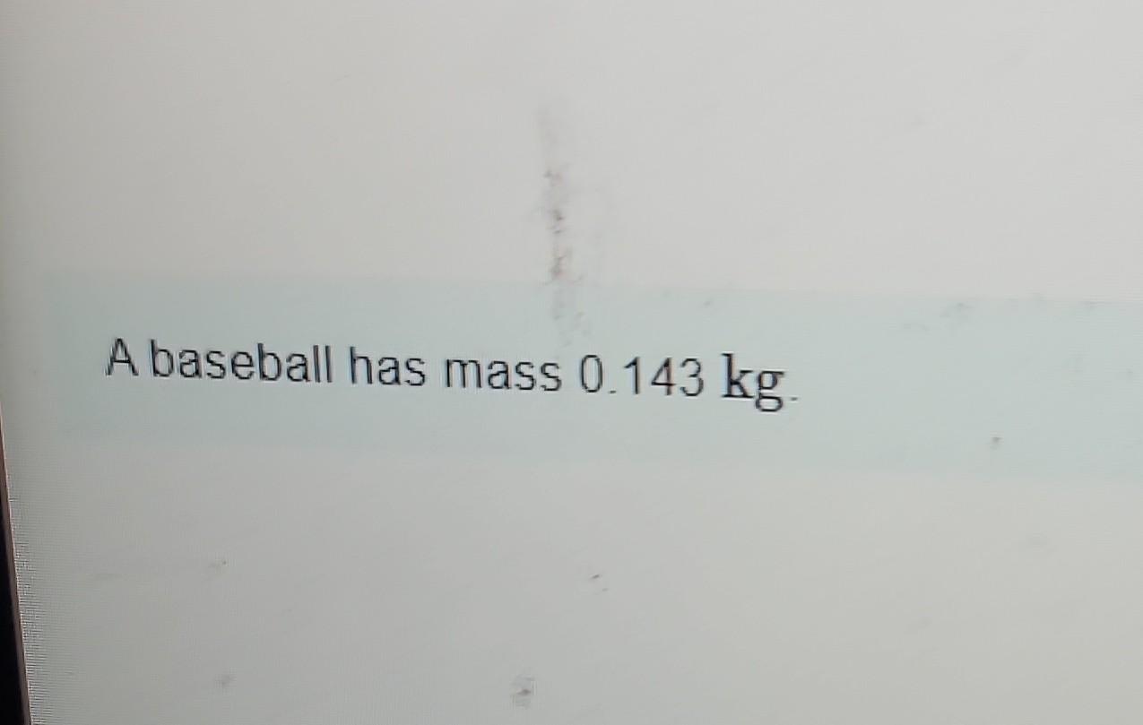 Solved A baseball has mass 0.143 kgIf the velocity of a | Chegg.com