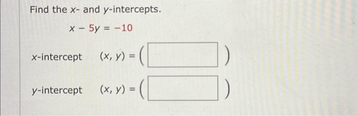 Solved Find the x- and y-intercepts and graph. x - 5y = -10 | Chegg.com