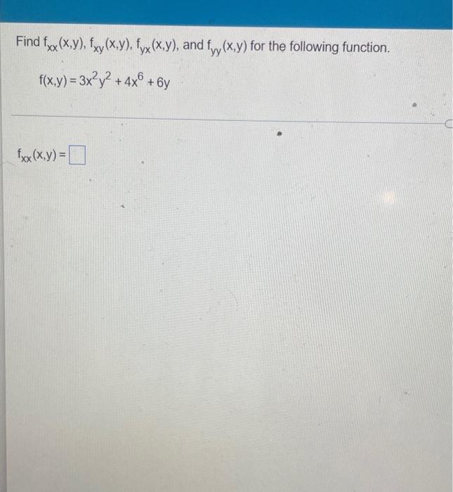 Solved Find fxx (x,y), fxy(x,y), fyx (x,y), and fyy (x,y) | Chegg.com
