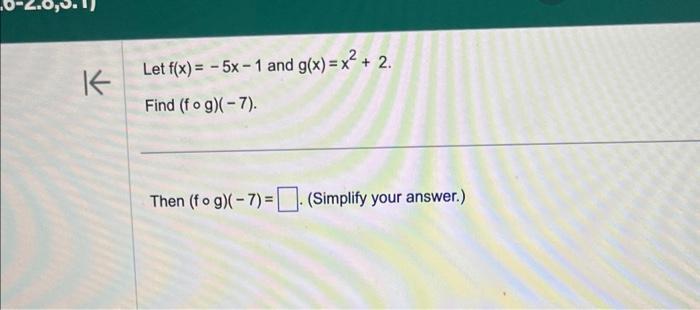 Solved Let f(x)=−5x−1 and g(x)=x2+2. Find (f∘g)(−7) Then | Chegg.com