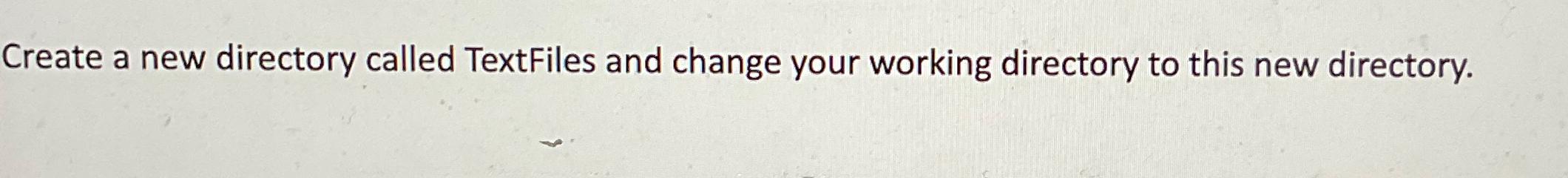 Solved Create a new directory called TextFiles and change | Chegg.com