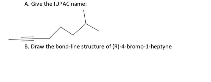 Solved A. Give the IUPAC name: B. Draw the bond-line | Chegg.com