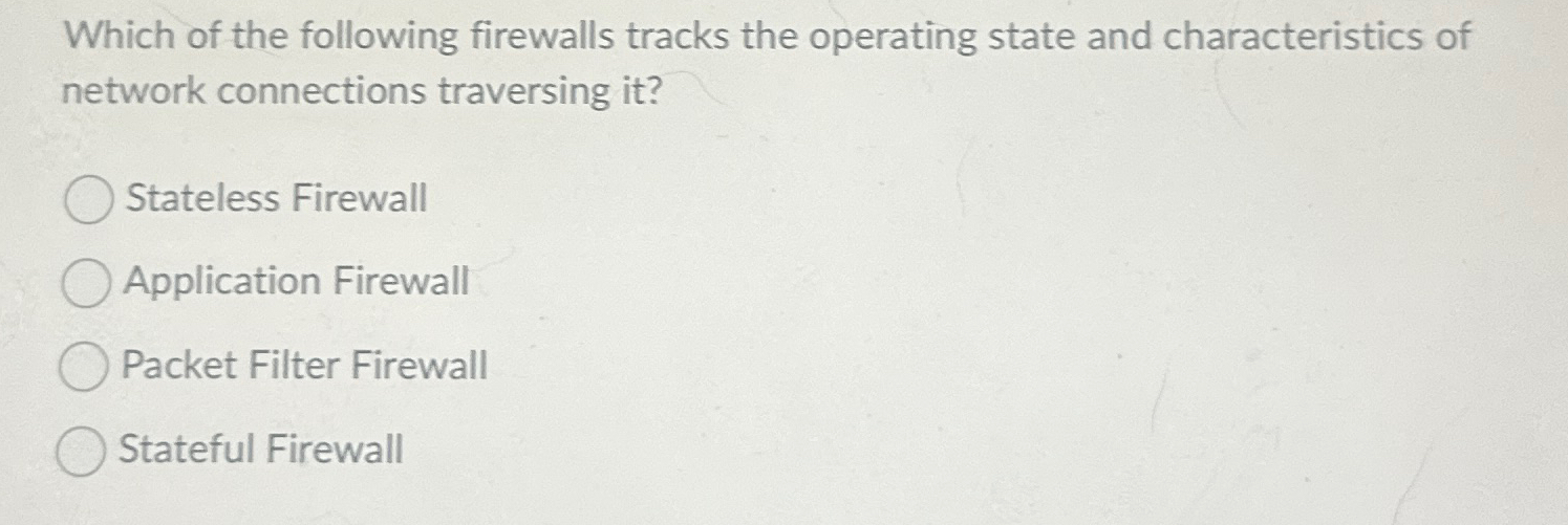Solved Which of the following firewalls tracks the operating | Chegg.com