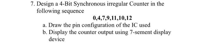 Solved 7. Design a 4-Bit Synchronous irregular Counter in | Chegg.com