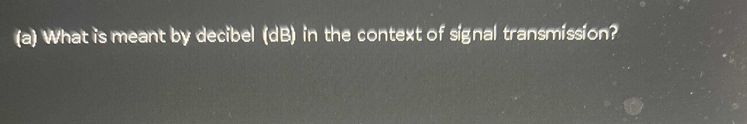 Solved (a) ﻿What is meant by decibel (dE) ﻿in the context of | Chegg.com