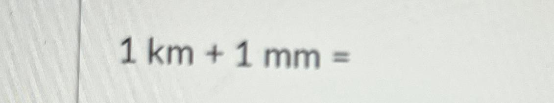 Solved 1km+1mm= | Chegg.com