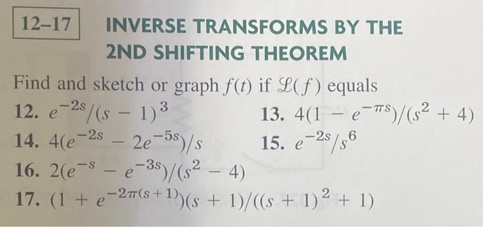 Solved 12-17 INVERSE TRANSFORMS BY THE 2ND SHIFTING THEOREM | Chegg.com