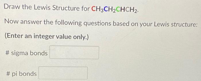 Solved Draw the Lewis Structure for CH3CH2CHCH2. Now answer | Chegg.com