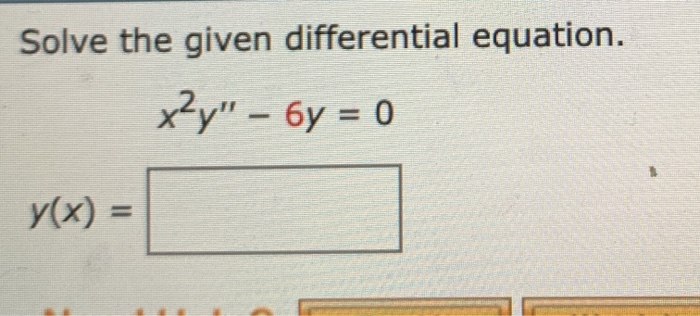 Solved Solve the given differential equation. x2y" – 6y = 0 | Chegg.com