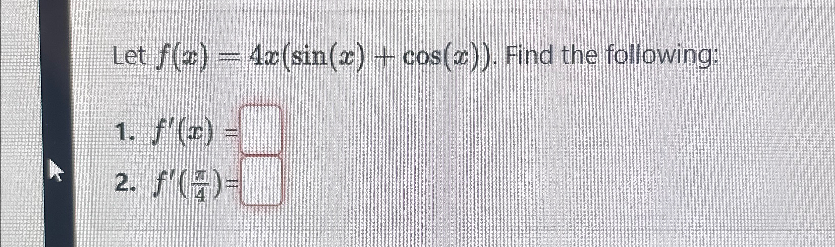 Solved Let f(x)=4x(sin(x)+cos(x)). ﻿Find the | Chegg.com