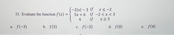 Solved 33. Evaluate the function f(x)=⎩⎨⎧−2∣x∣−35x+64 if if | Chegg.com