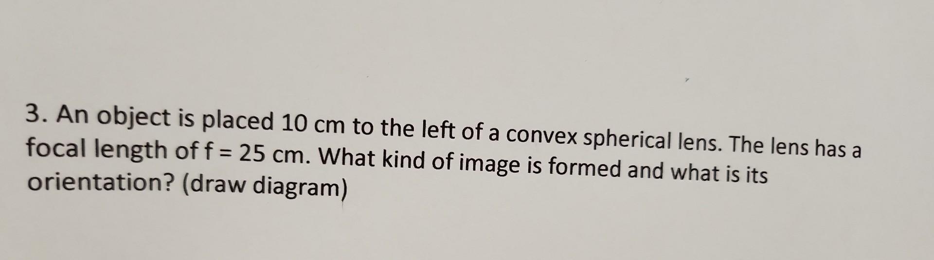 Solved 3. An object is placed 10 cm to the left of a convex | Chegg.com