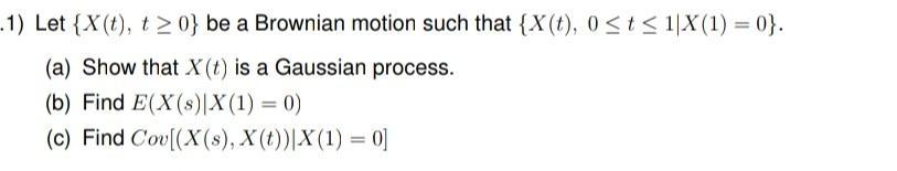 Solved 1) Let {X(t),t≥0} be a Brownian motion such that | Chegg.com