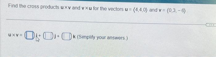 Solved Find the cross products u×v and v×u for the vectors | Chegg.com