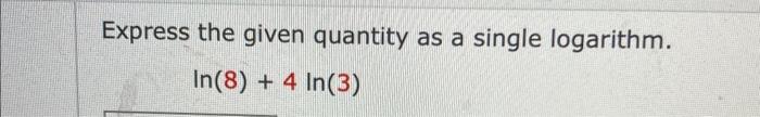 Solved Express the given quantity as a single logarithm. | Chegg.com