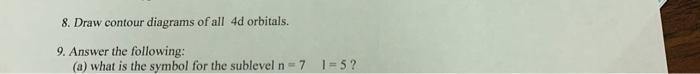 Solved 8. Draw contour diagrams of all 4d orbitals. 9. | Chegg.com