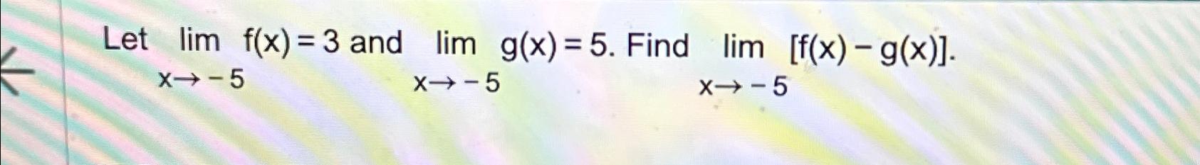 Solved Let limx→-5f(x)=3 ﻿and limx→-5g(x)=5. ﻿Find | Chegg.com